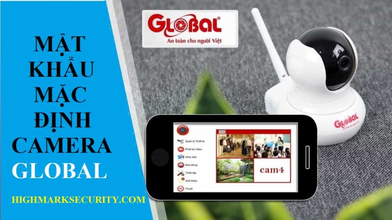 Cách Cài Đặt Camera Global Trên Điện Thoại + Mật Khẩu Mặc Định